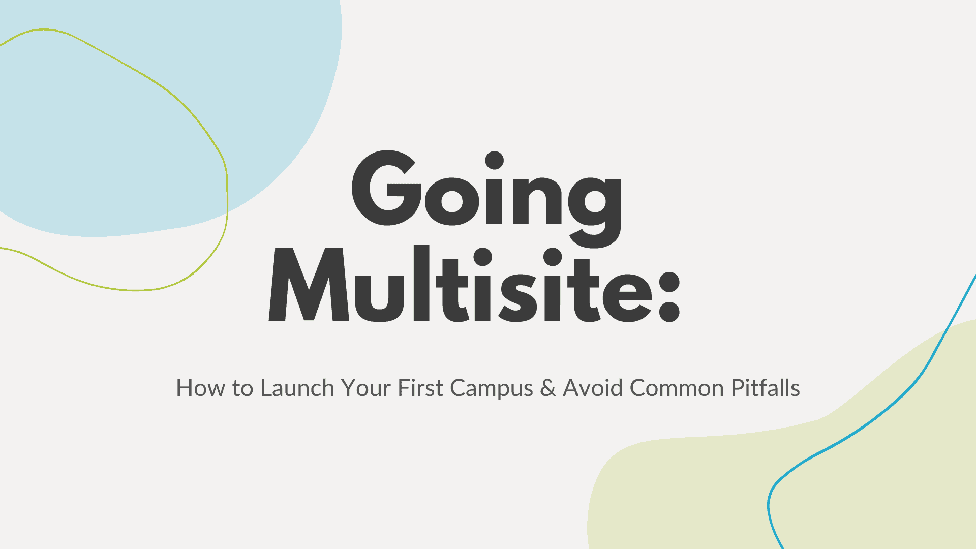 Going Multisite: How to Launch Your First Campus & Avoid Common Pitfalls | Free Webinar | The ...