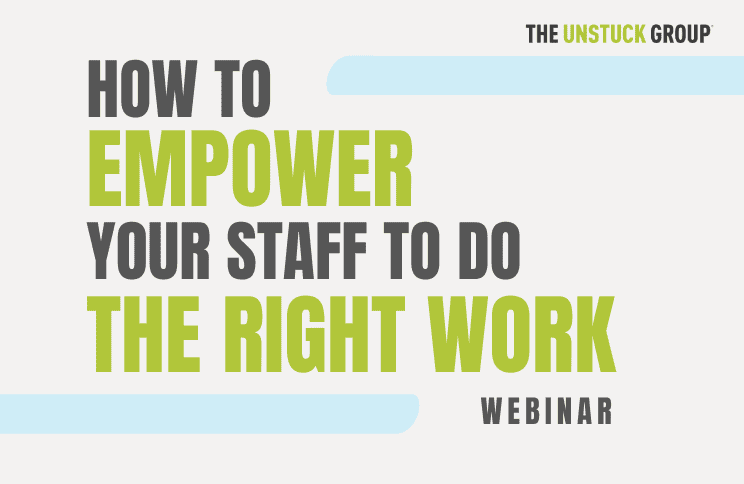 How To Empower Your Staff To Do The Right Work | Webinar